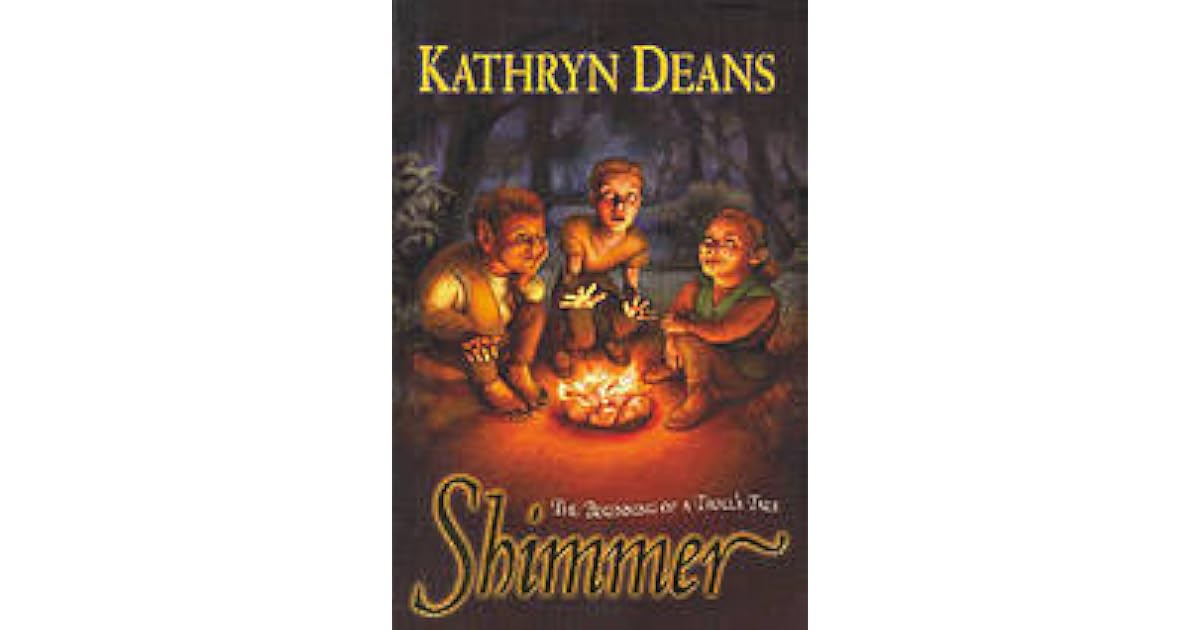Shimmer. The beginning of a troll's tale by Kathryn Deans
