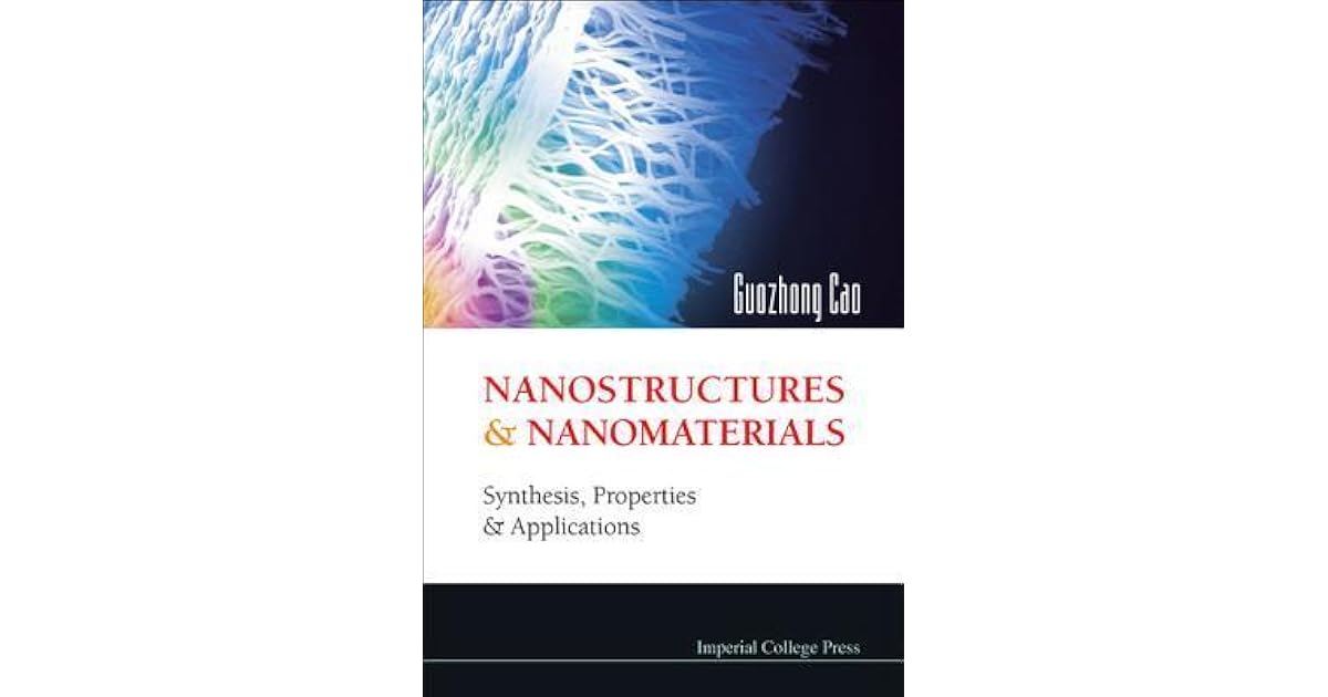Nanostructures and Nanomaterials: Synthesis, Properties and Applications by Guozhong Cao