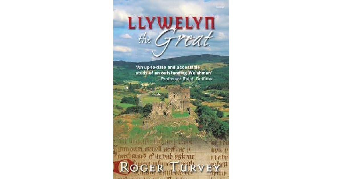 Llywelyn the Great: Prince of Gwynedd by Roger Turvey