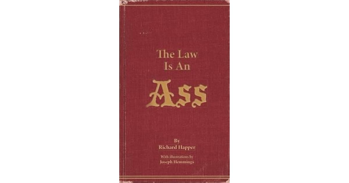 The Law Is an Ass: 250 of the World's Daftest Decrees by Richard Happer