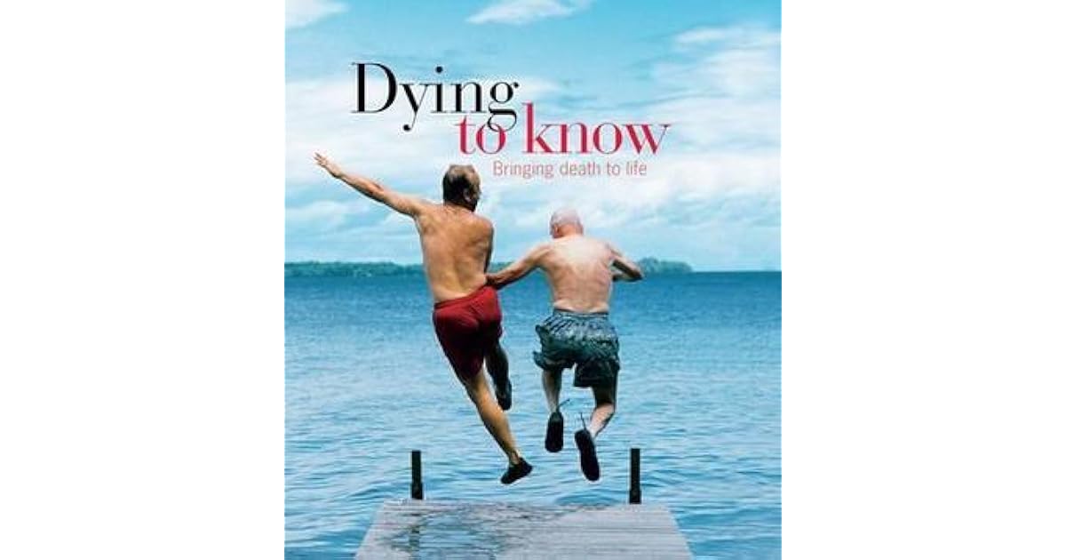 Dying to Know: Bringing Death to Life by Andrew Anastasios