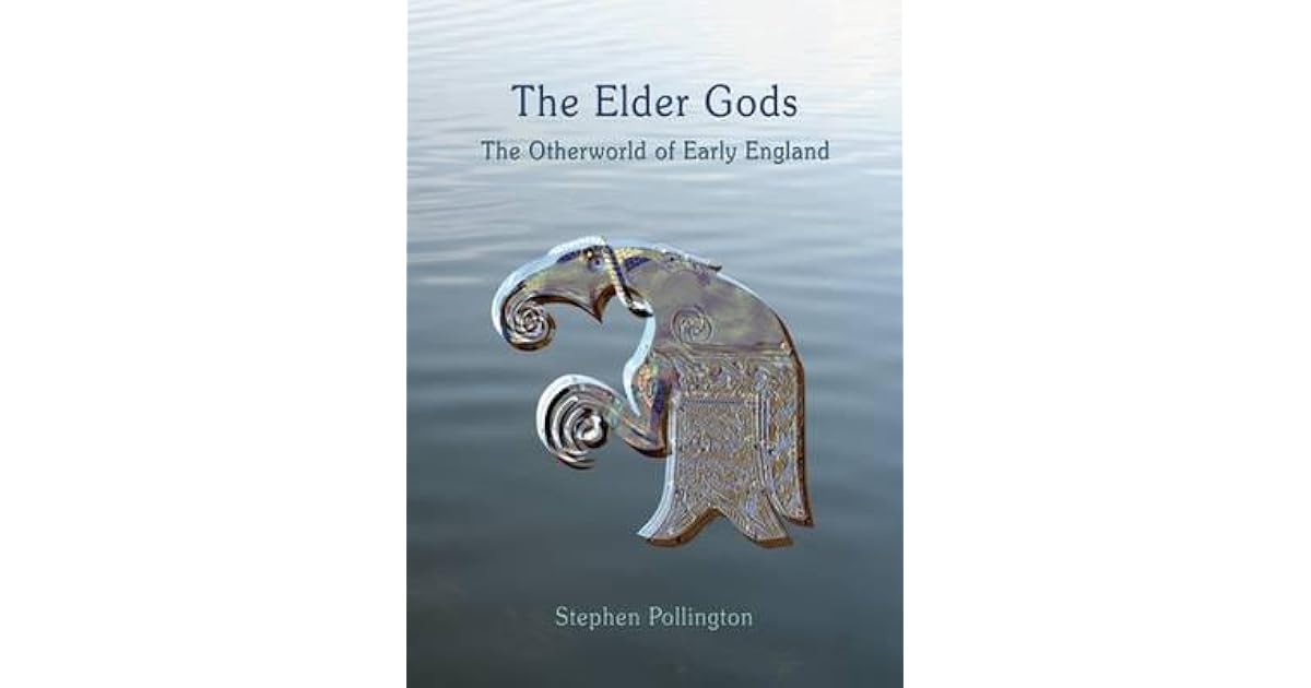 The Elder Gods: The Otherworld of Early England by Stephen Pollington