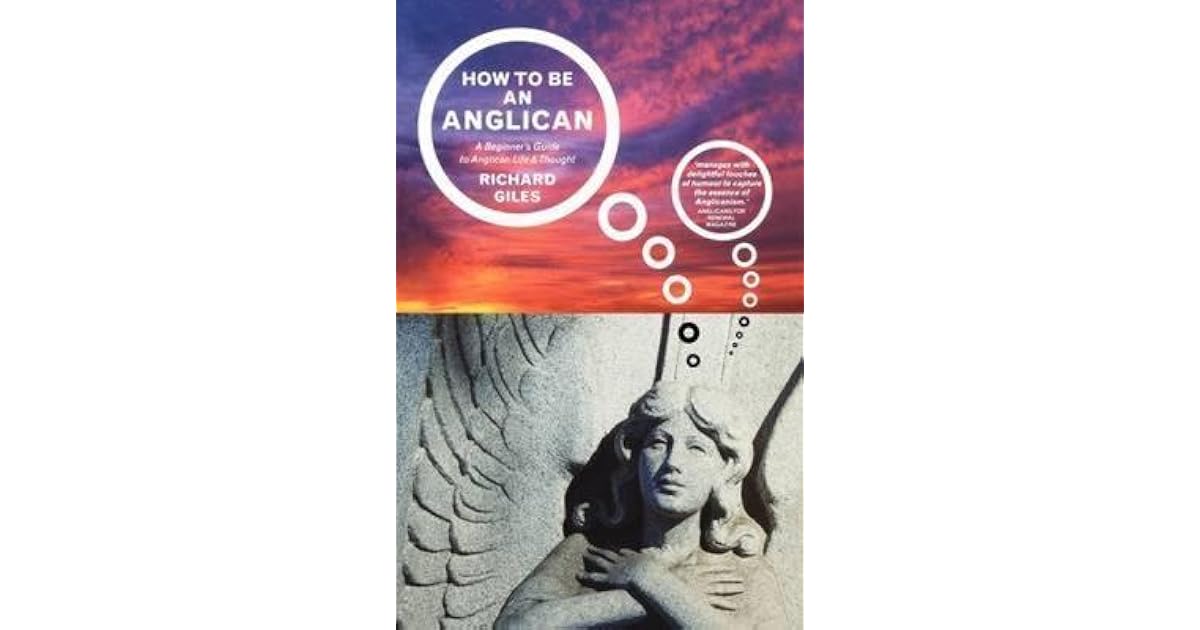 How to Be an Anglican: A Beginner's Guide to Anglican Life and Thought ...