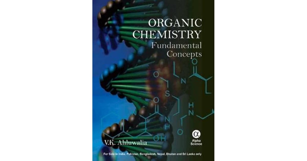 Organic Chemistry: Fundamental Concepts by V.K. Ahluwalia