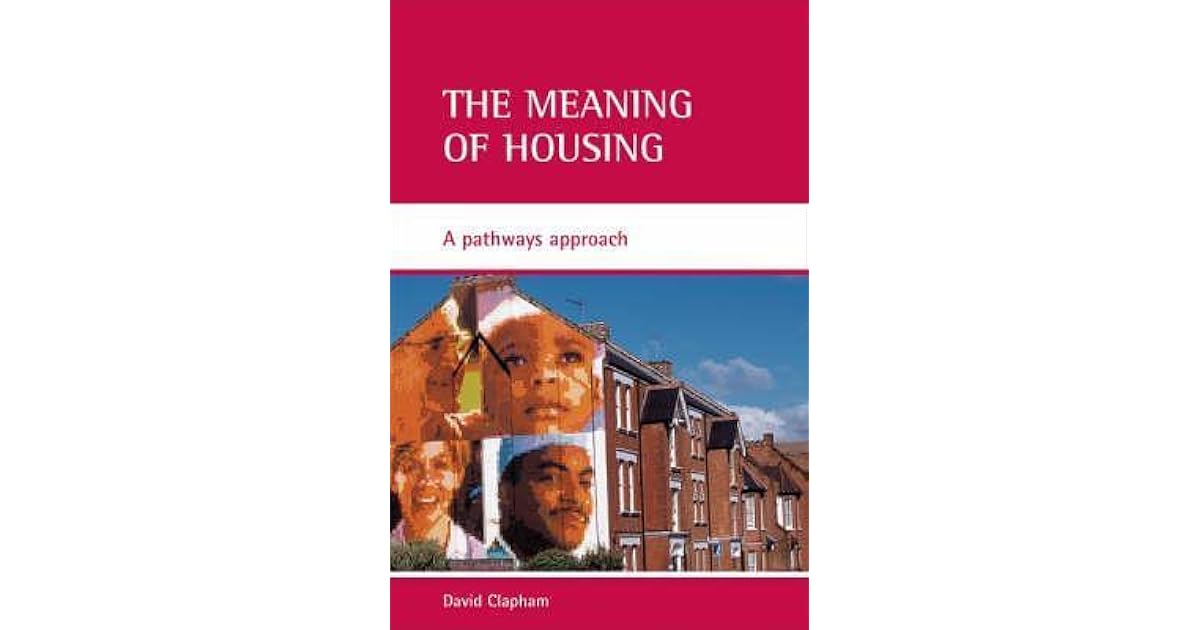 The Meaning of Housing: A Pathways Approach by David Clapham
