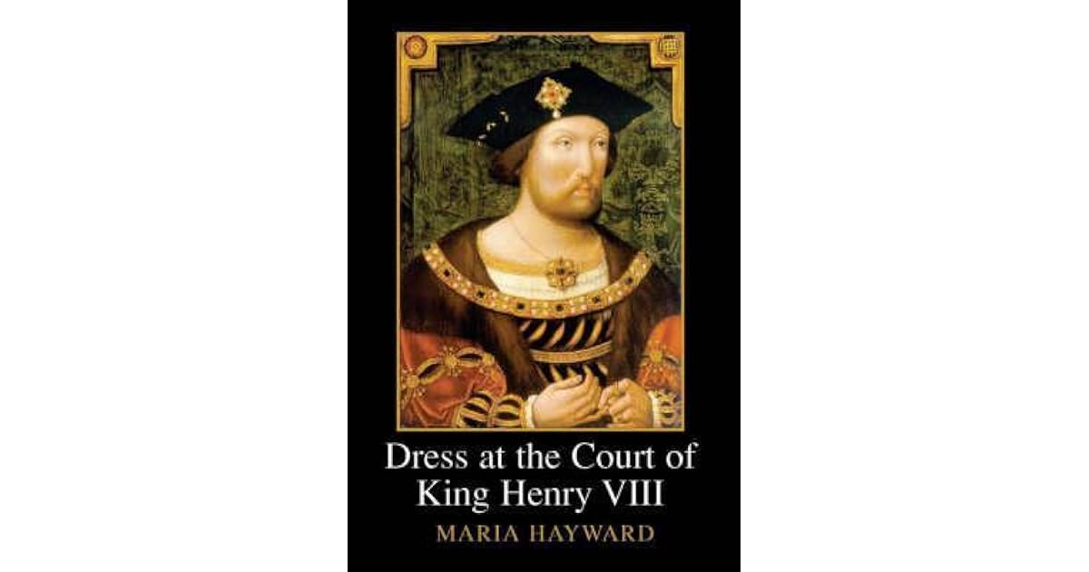 Dress at the Court of King Henry VIII by Maria Hayward