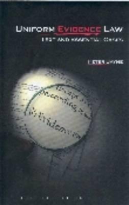 Uniform Evidence Law: Text and Essential Cases by Peter Bayne