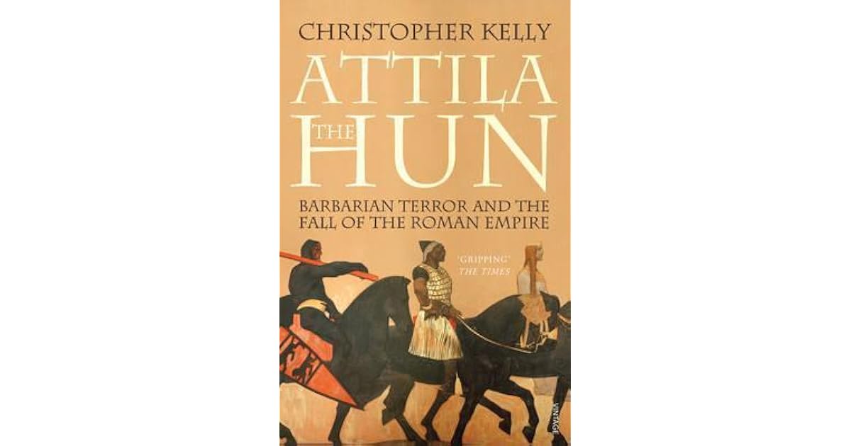 Attila The Hun: Barbarian Terror and the Fall of the Roman Empire by ...
