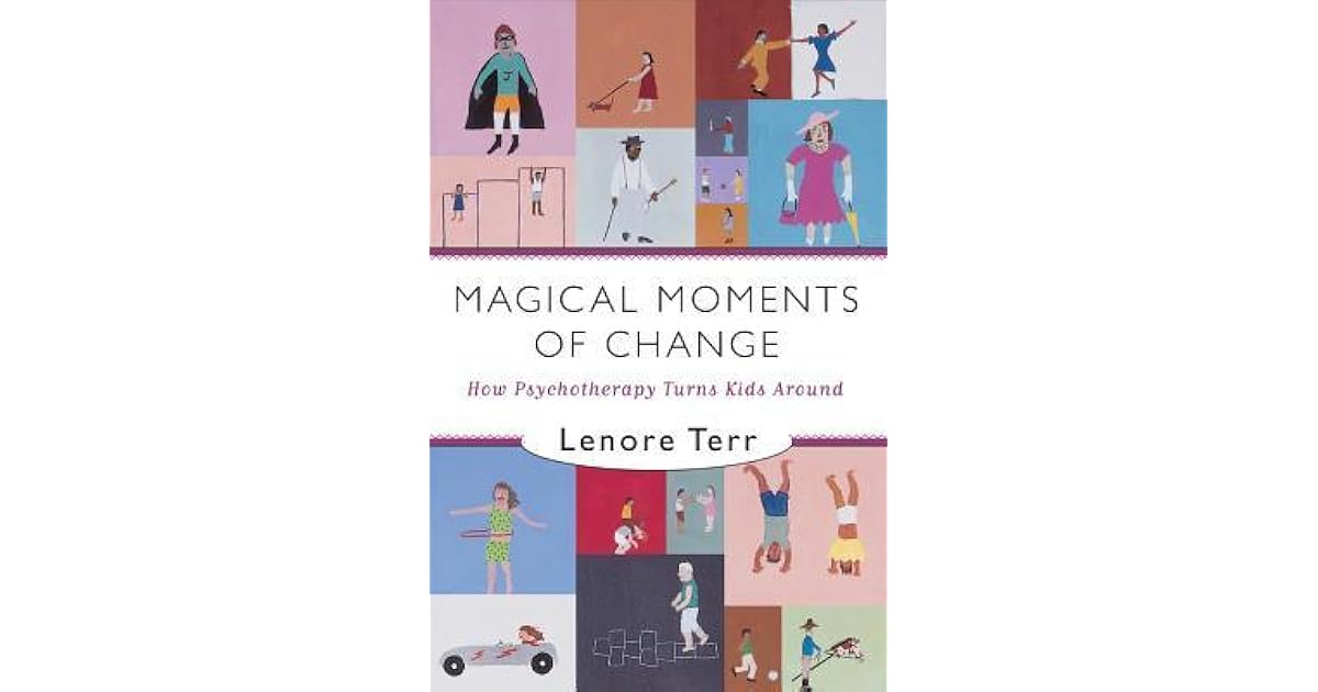 Magical Moments of Change: How Psychotherapy Turns Kids Around by ...