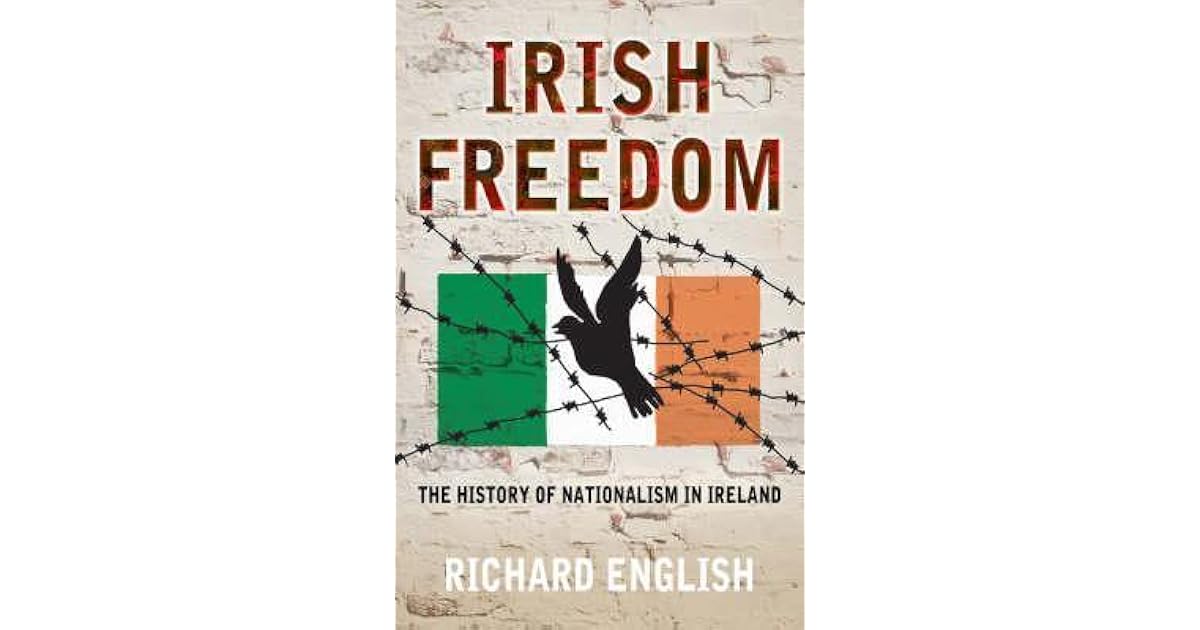 Irish Freedom: A History of Nationalism in Ireland by Richard English
