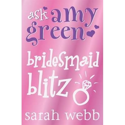 Ask Amy Green: Bridesmaid Blitz by Sarah Webb — Reviews, Discussion ...