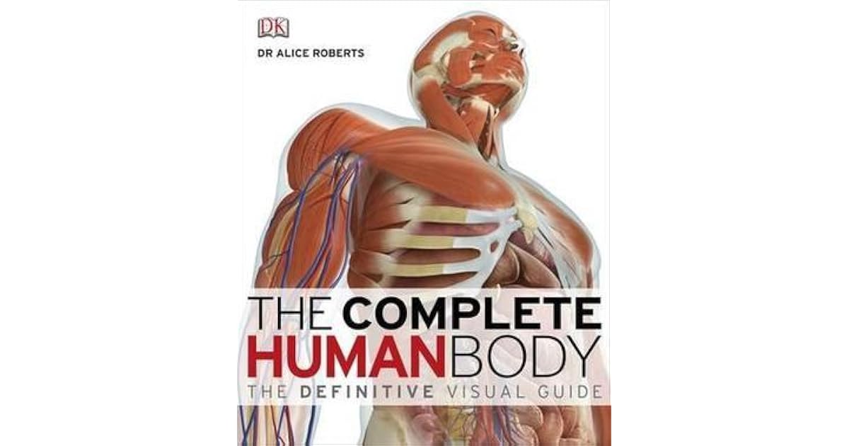 Complete Human Body: The Definitive Visual Guide by Alice Roberts