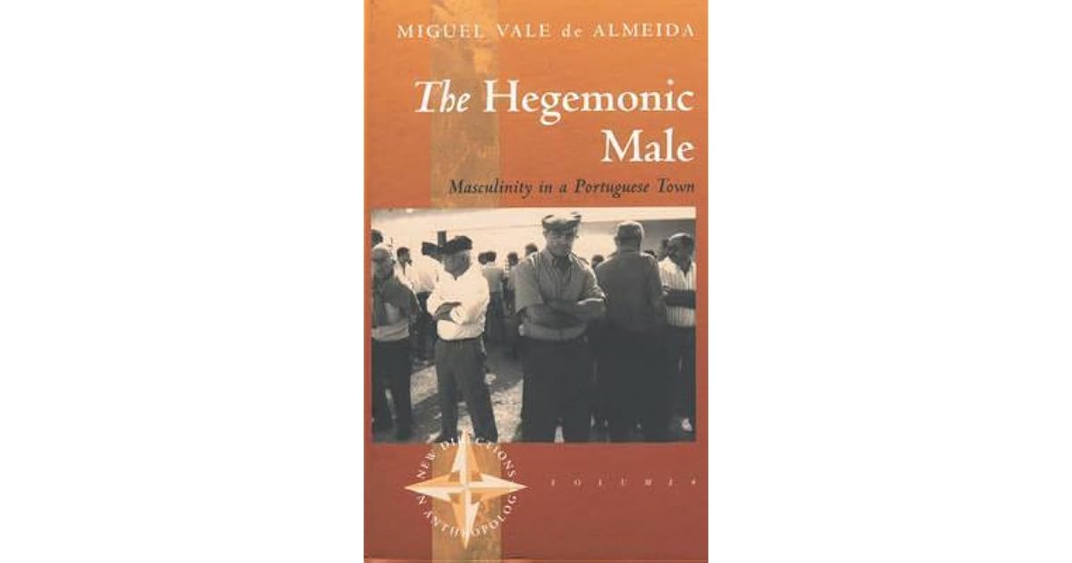 The Hegemonic Male: Masculinity in a Portuguese Town by Miguel Vale de ...