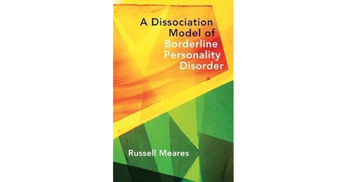 A Dissociation Model of Borderline Personality Disorder by Russell Meares