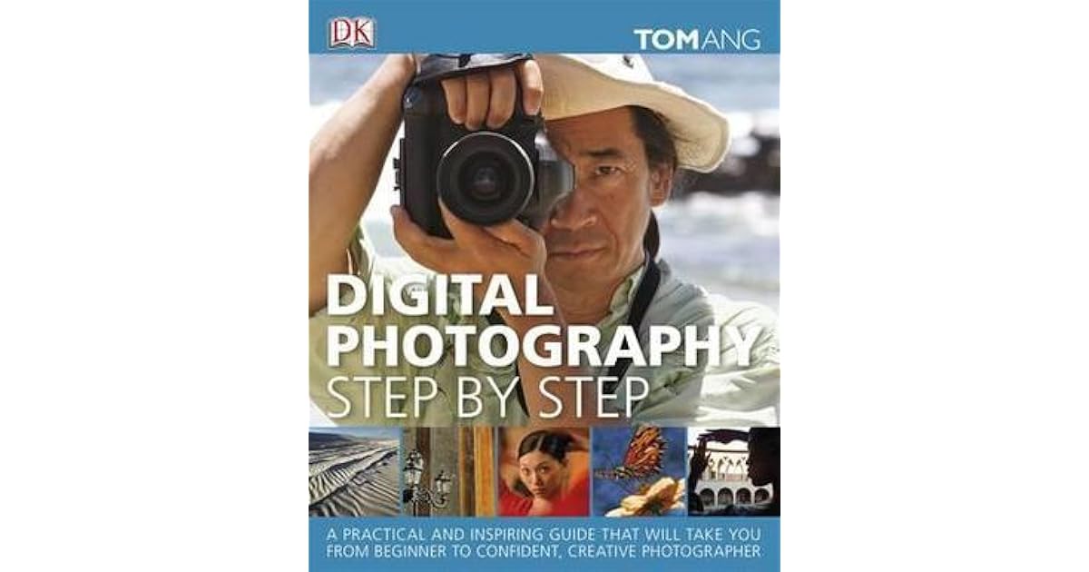 Digital Photography Step by Step by Tom Ang
