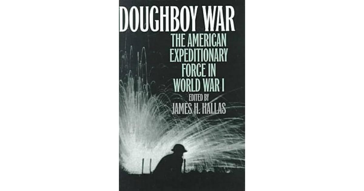 Doughboy War: The American Expeditionary Force in World War I by James ...