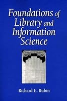 Foundations of Library and Information Science by Richard E. Rubin