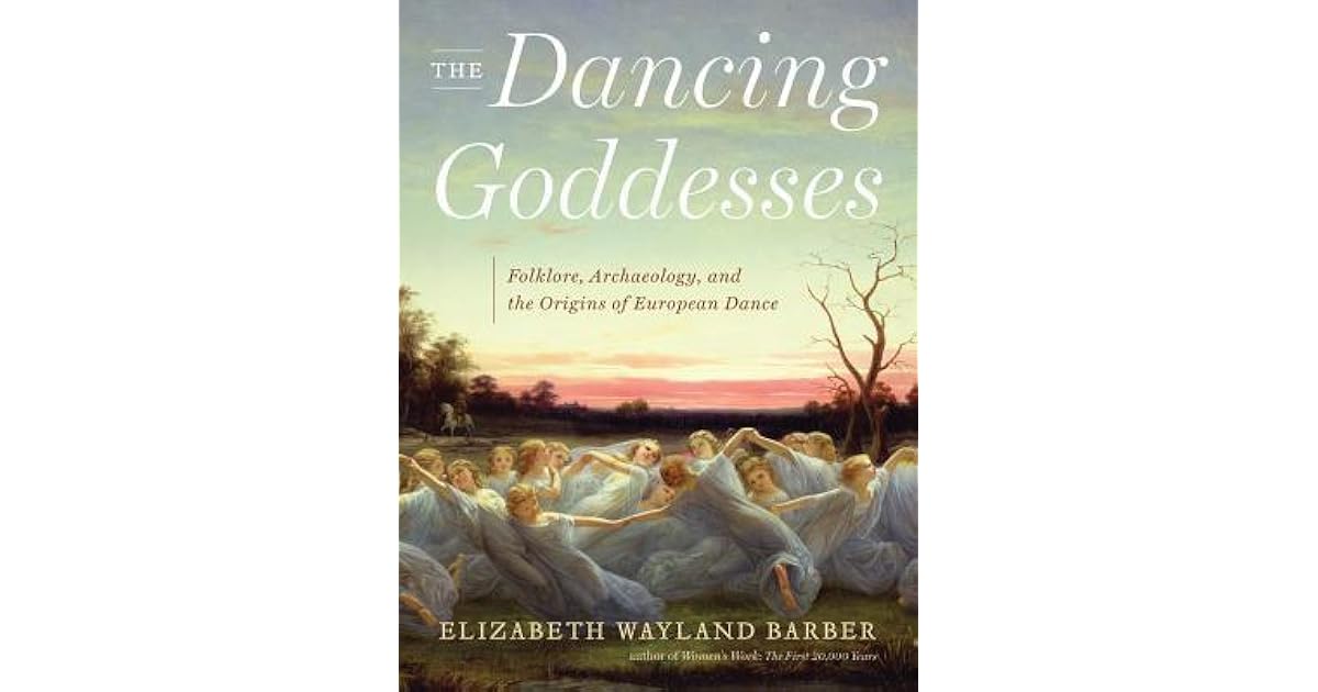 The Dancing Goddesses: Folklore, Archaeology, and the Origins of ...