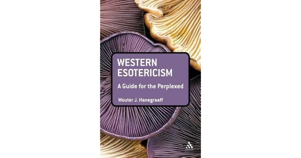 Western Esotericism: A Guide for the Perplexed by Wouter J. Hanegraaff