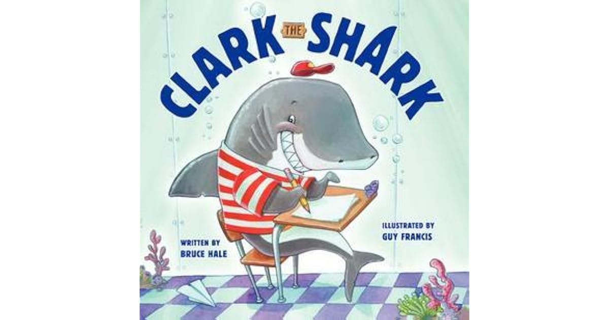 Clark the Shark by Bruce Hale