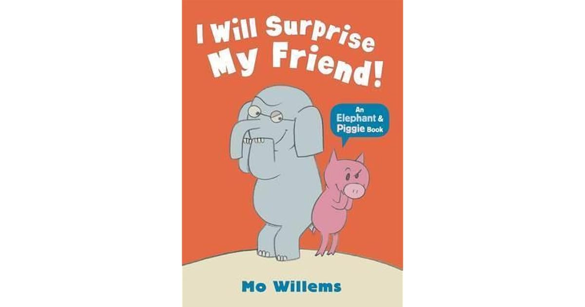 I Will Surprise My Friend! by Mo Willems