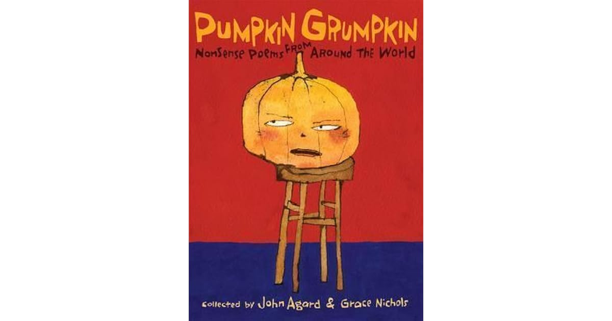 Pumpkin Grumpkin. by Grace Nichols and John Agard by Grace Nichols