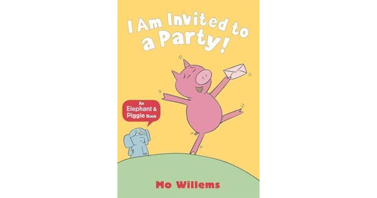 I Am Invited to a Party! by Mo Willems