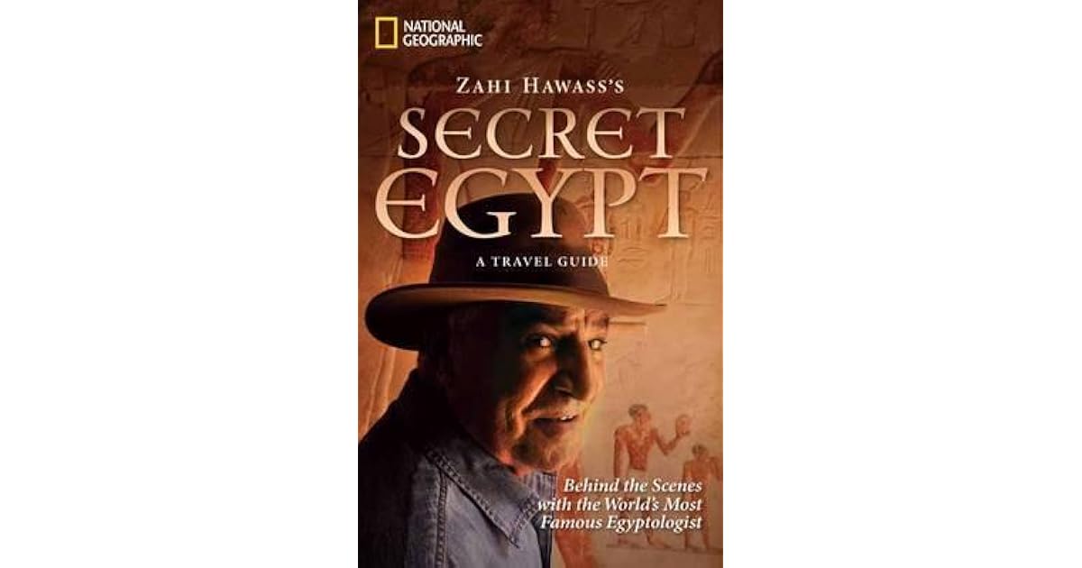 Zahi Hawass's Travel Guide to Secret Egypt: Behind the Scenes with the ...