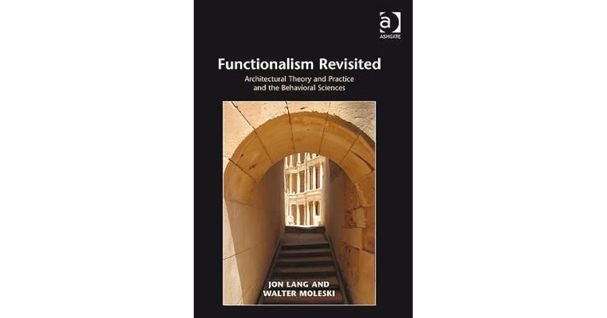 Functionalism Revisited: Architectural Theory and Practice and the ...