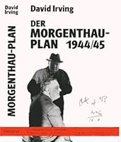 The Morgenthau Plan, 1944-1945 by David Irving
