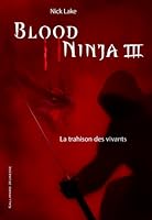 Blood Ninja III: The Betrayal of the Living by Nick Lake