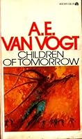 Children of Tomorrow by A.E. van Vogt