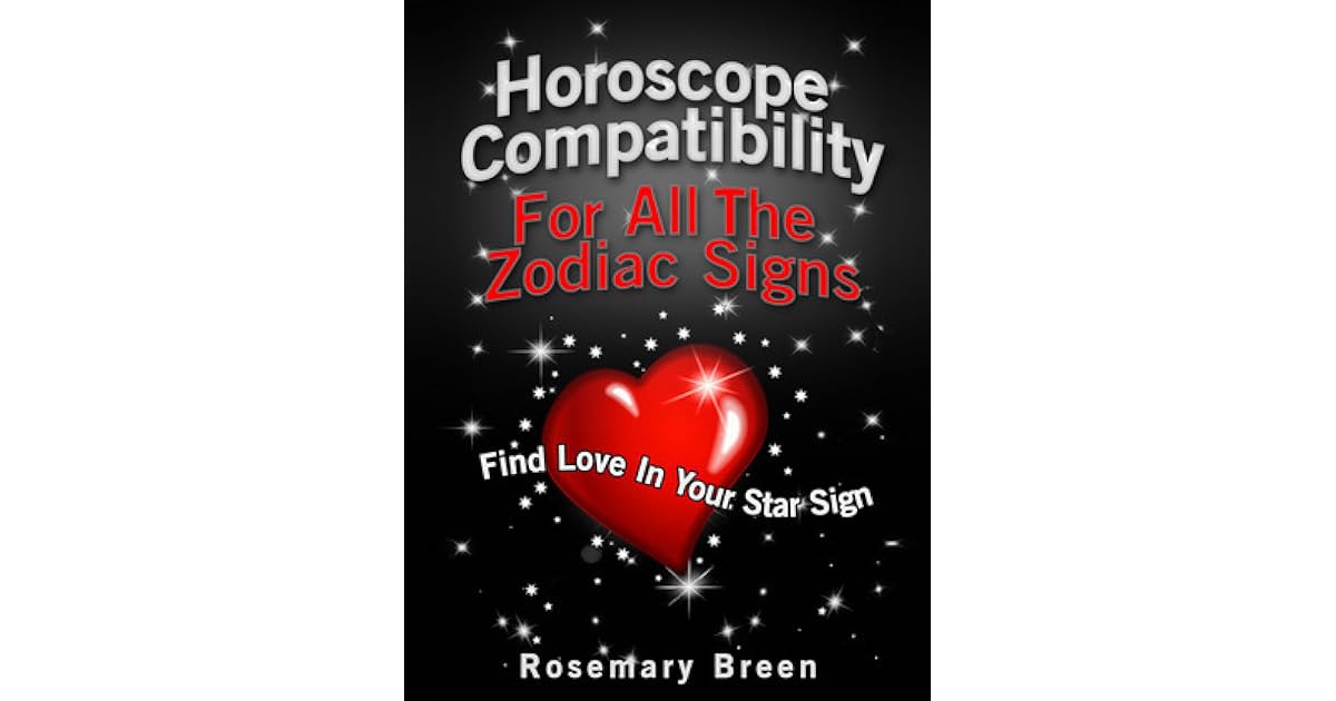 Horoscope Compatibility for All the Zodiac Signs by Rosemary Breen