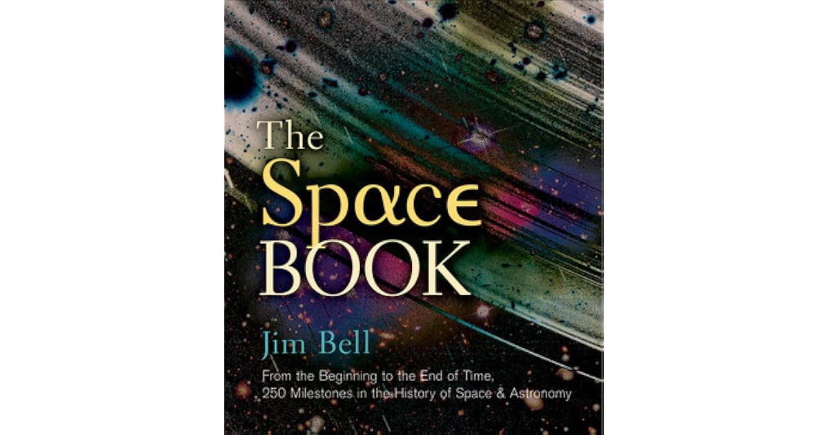 The Space Book: From the Beginning to the End of Time, 250 Milestones ...