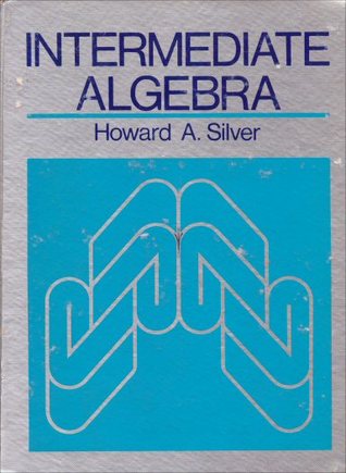 Intermediate Algebra by Howard A. Silver