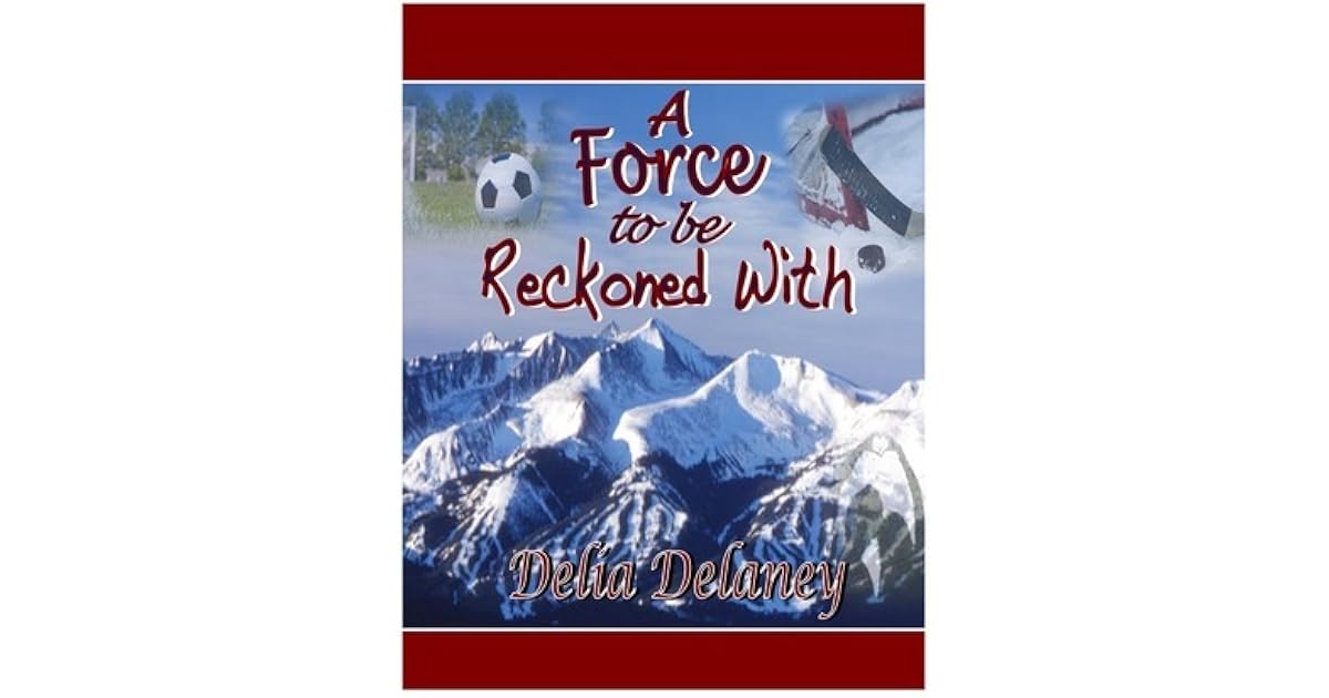 A Force to be Reckoned With by Delia Delaney