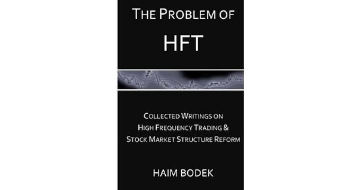 The Problem of HFT: Collected Writings on High Frequency Trading ...