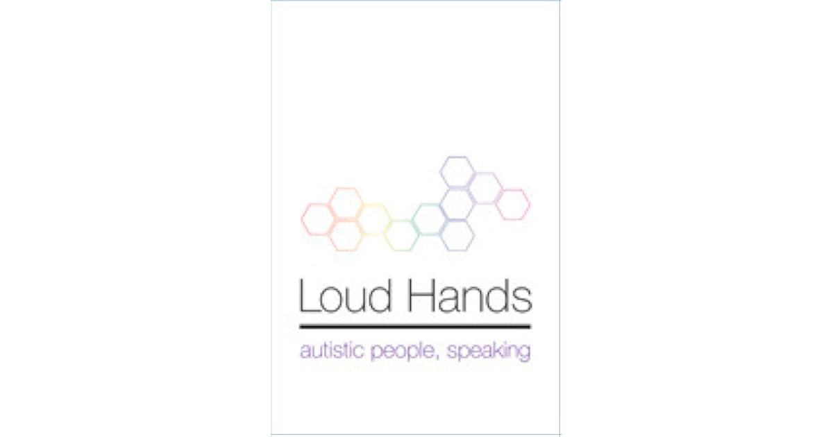 Loud Hands: Autistic People, Speaking by Julia Bascom