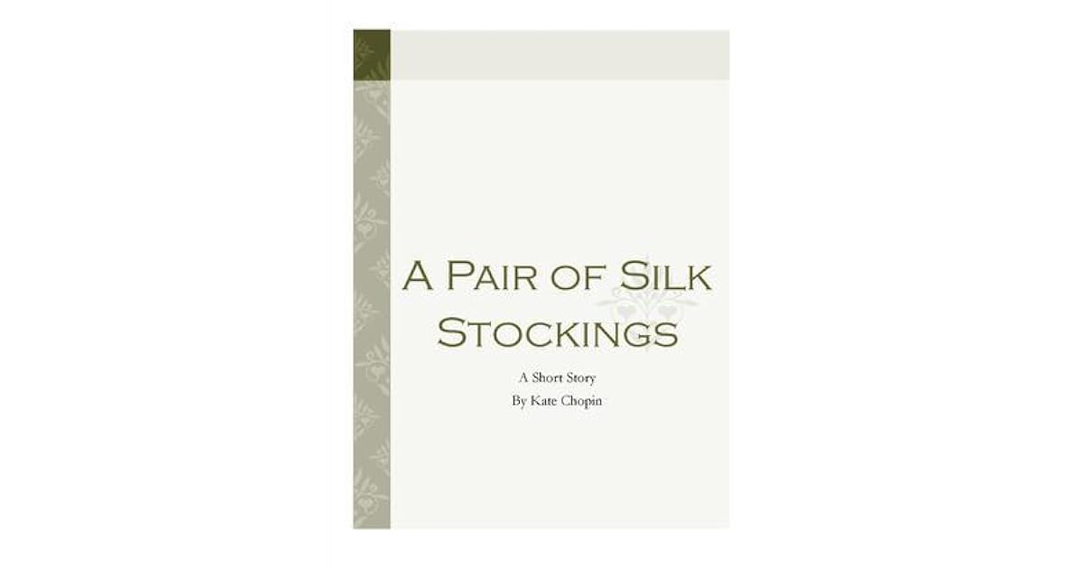 A Pair of Silk Stockings by Kate Chopin — Reviews, Discussion ...