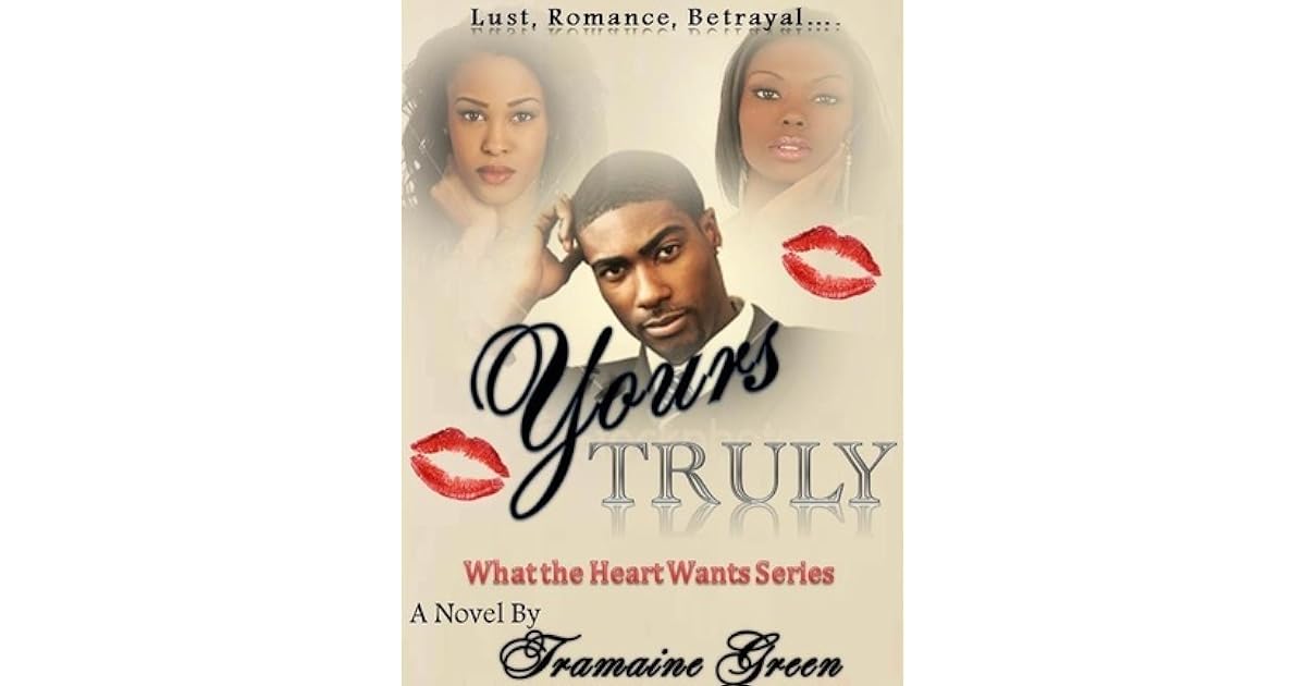 Yours Truly (What The Heart Wants Series) by Tramaine Green