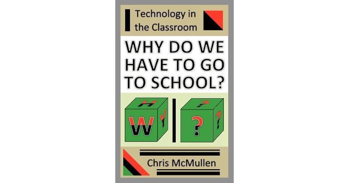 Why Do We Have to Go to School?: by Chris McMullen