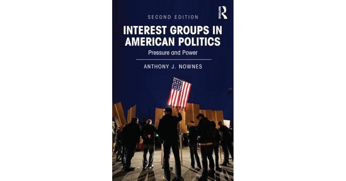 Interest Groups in American Politics: Pressure and Power by Anthony Nownes