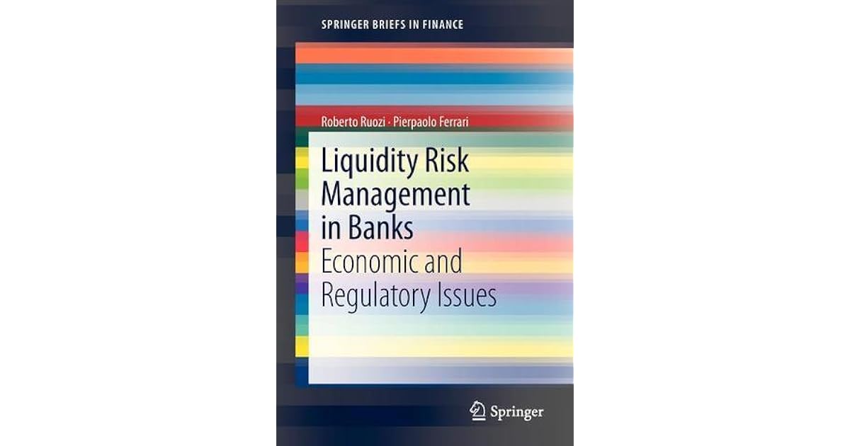 Liquidity Risk Management in Banks: Economic and Regulatory Issues by ...