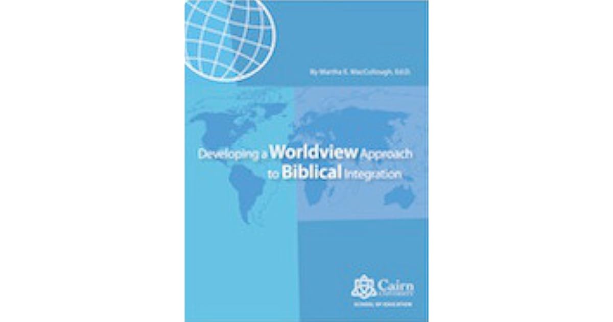 Developing a Worldview Approach to Biblical Integration by Martha E ...