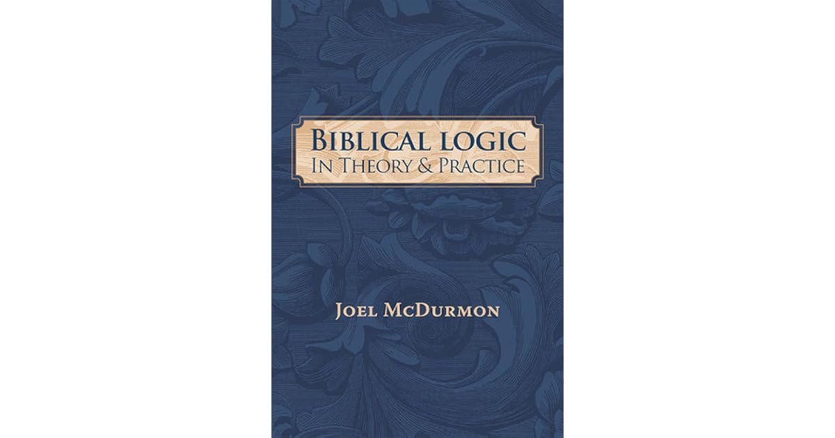 Biblical Logic: In Theory & Practice by Joel McDurmon