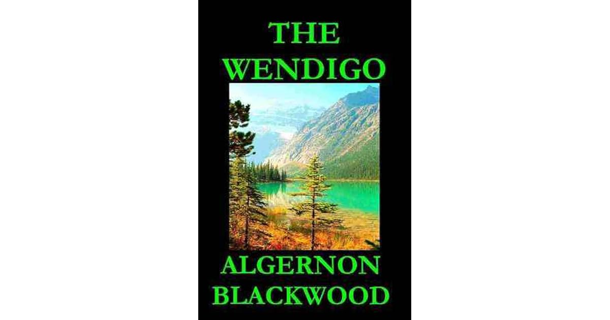 The Wendigo by Algernon Blackwood