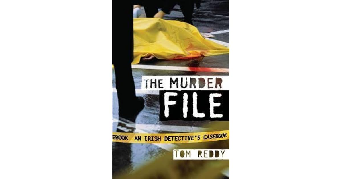 The Murder File: An Irish Detective's Casebook by Tom Reddy