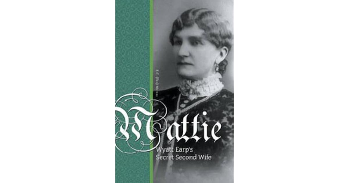 Mattie: Wyatt Earp's Second Secret Wife by E.C. Meyers