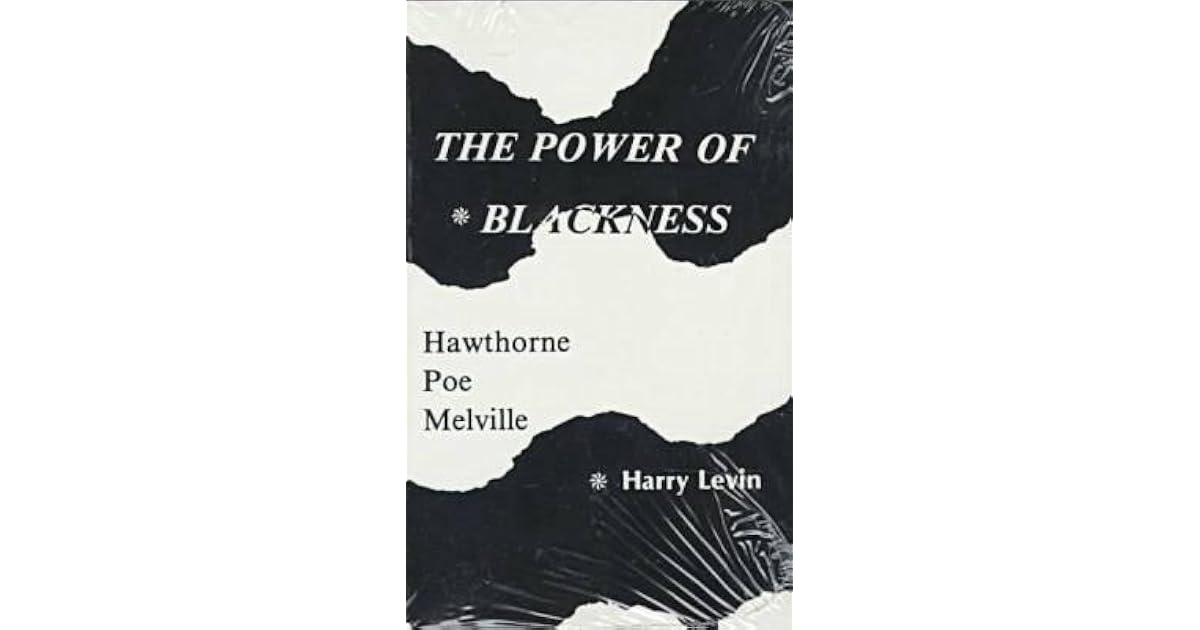 The Power of Blackness: Hawthorne, Poe, Melville by Harry Levin