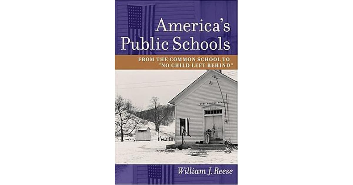 America's Public Schools: From the Common School to "No Child Left ...